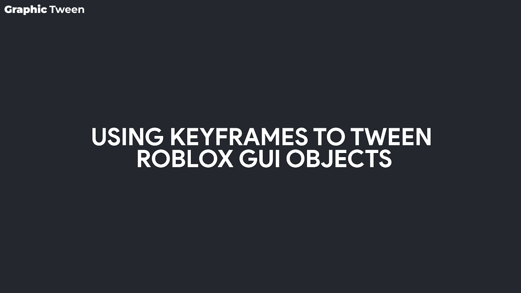 Graphic Tween - Using Keyframes To Tween Roblox GUI Objects - Creations ...