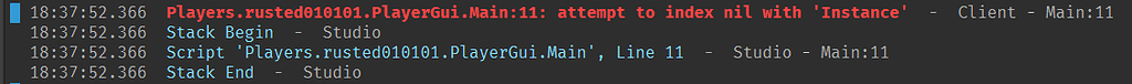 "Players.rusted010101.PlayerGui.Main:11: attempt to index nil with 'Instance' - Client - Main:11 ...