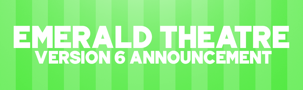 Emerald Theatre | Version 6 Development Announcement - Bulletin Board ...