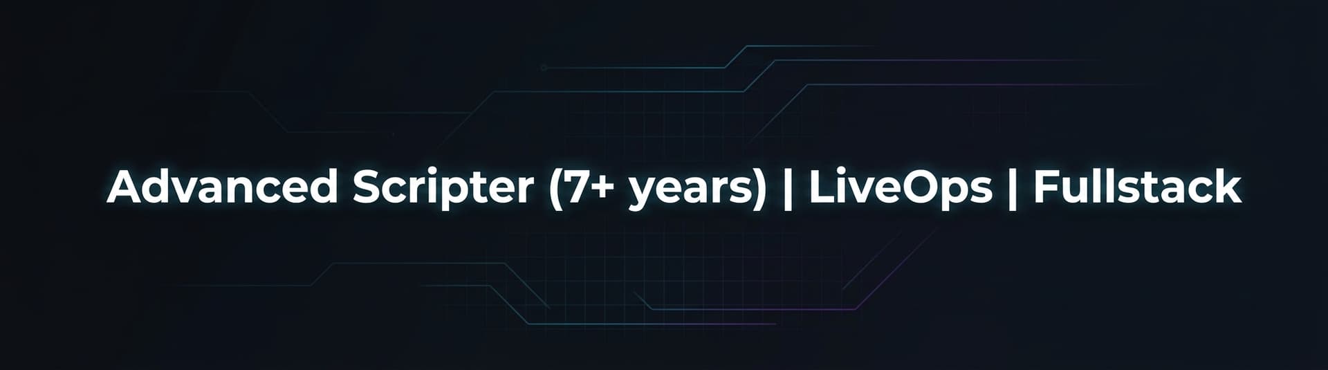 [OPEN] Advanced Scripter/Programer | 7+ Years | LiveOps, UI/UX ...