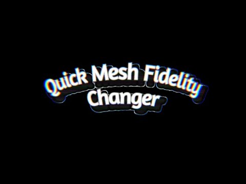 Quick Mesh Fidelity Changer v2.0.1 [UPDATED] - Creations Feedback ...